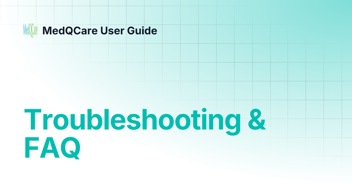 Troubleshooting & FAQ | MedQCare User Guide